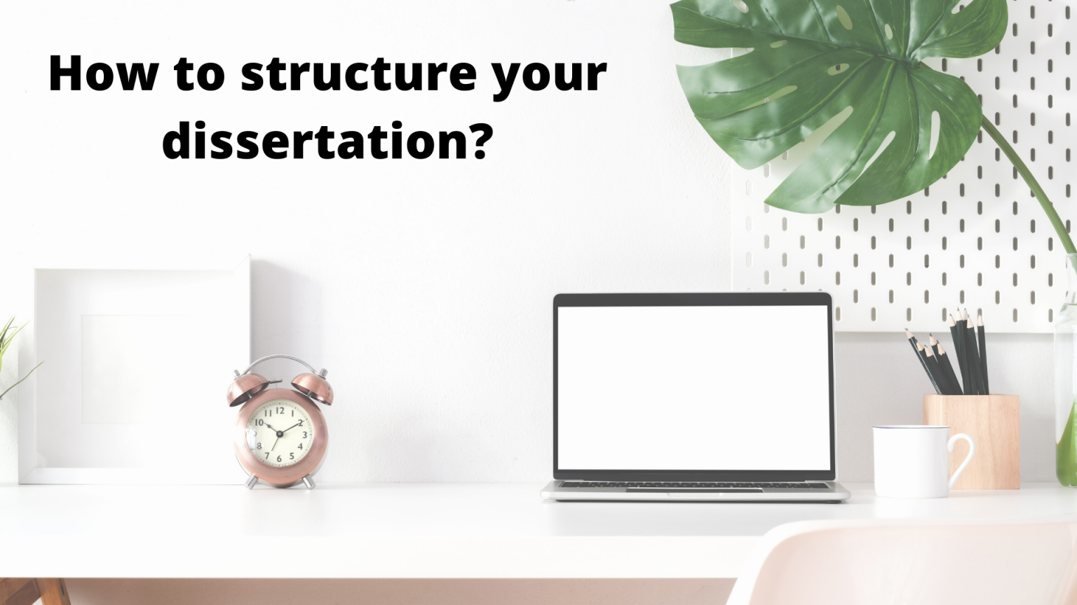 How to Structure your dissertation - Help in project